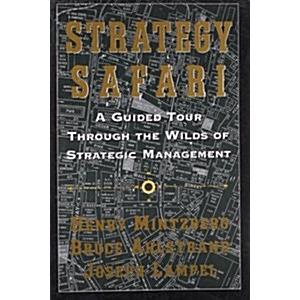 Strategy Safari: A Guided Tour Through the Wilds of Strategic Mangament ...