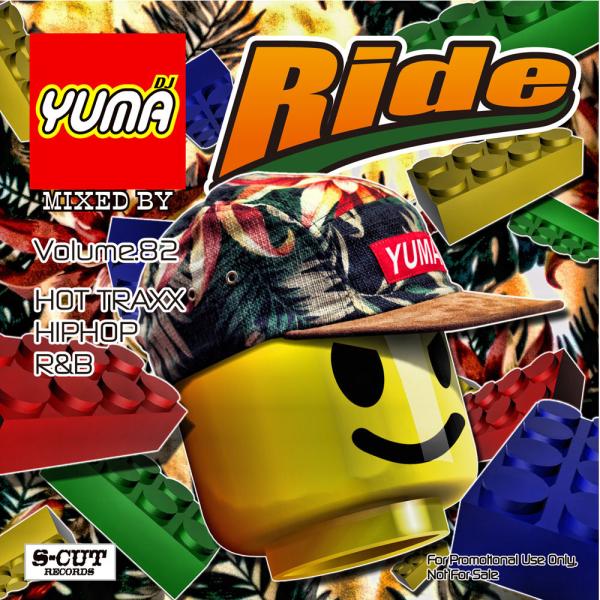 DJ Yuma Ride Vol.82　Ride第82弾注目新人の最新曲！映画のサウンドトラック！ 大物アーティストのコラボレーション！など、 今作も盛り沢山！捨て曲一切なし！！この夏の流行を先取りチェック！！#03/Hip Hop界の王様...