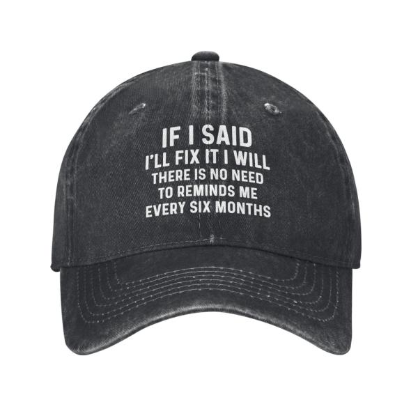 商品名:  If I Said I'll Fix It I Wills There is No Needs to Reminds Me Every Six Months Hat Men Baseball Caps Fashionable C...