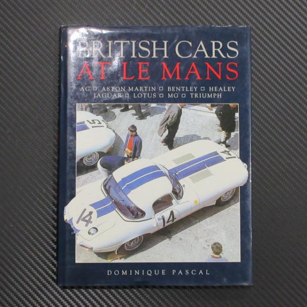BRITISH CARS AT LE MANS ／ DOMINIQUE PASCALAC,ASTON MARTIN,BENTLEY,HEALEY,JAGUAR,LOTUS,MG,TRIUMPH1923年から1989年までのClassic L...