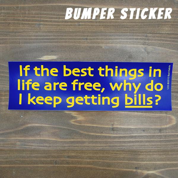 バンパーステッカーが新入荷しました！車のバンパーだけでなく、パソコンやキャリーバッグなどお部屋の愛用品に貼り付けておしゃれに！If the best things in life are free, why do I keep gettin...