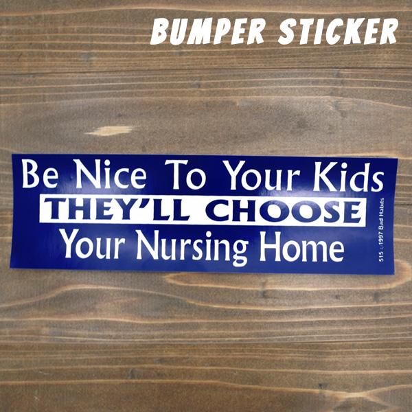 バンパーステッカーが新入荷しました！車のバンパーだけでなく、パソコンやキャリーバッグなどお部屋の愛用品に貼り付けておしゃれに！Be Nice to Your KidsThey’ll choose your Nursing Home”あなたの...