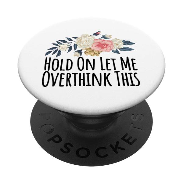 商品名:  Hold On Let Me Overthink This PopSockets PopGrip: Swappable Grip for Phones &amp; Tabletsブランド: Floral Graphic Gift...