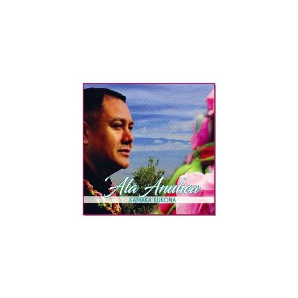 `Ala Anuhea / Kamaka Kukona（アラ・アヌヘア / カマカ・クコナ）（収録曲）1.I Wehi Rose No Ka Lani2.Kahi, Lua, Kolu3.Medley  Ke Ao Nani  A Wond...