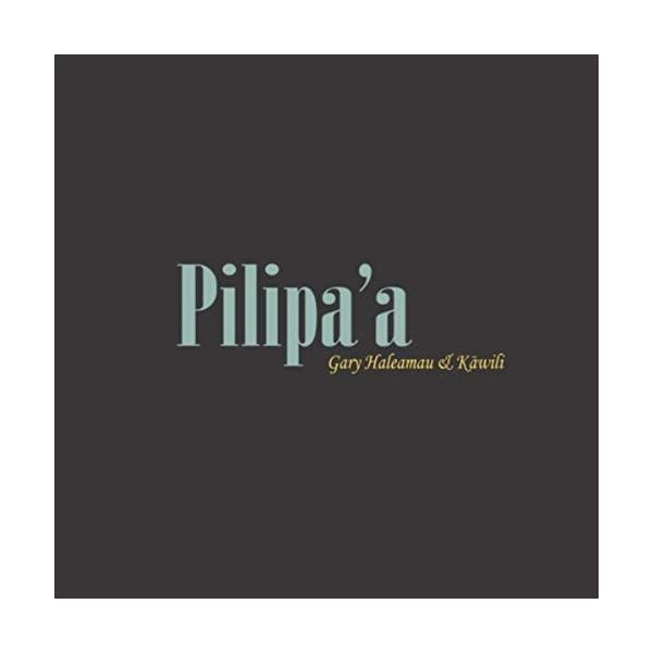 Pilipa'a / Gary Haleamau &amp; Kawili（ピリパア / ゲイリー ハレアマウ &amp; カヴィリ）（収録曲）1. Lei 'Ahihi2. Nani O Kaua'i3. Lolena4. Kealoha...