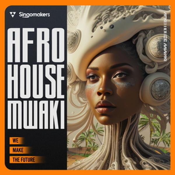 無限のインスピレーションに満ちたアフロハウスサンプルパック『AFRO HOUSE MWAKI』は、Serb、Sofia Nzau、Caiiro、Black Coffee、Rivo、Moojo、Nitefreak、Marc Moon、Jame...