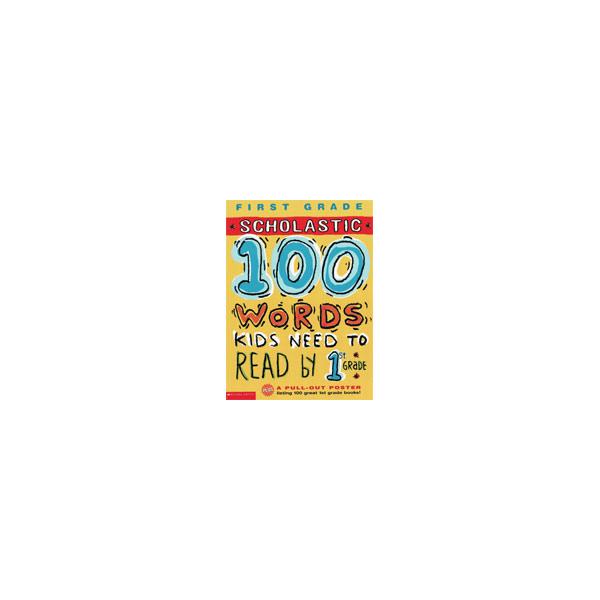 100 Words Kids Need to Read by 1st GradeScholastic Inc.