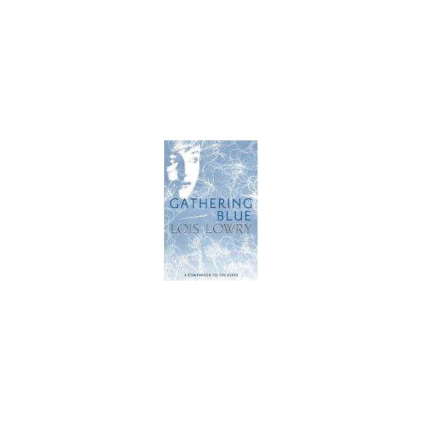 Gathering Blue    Lois Lowry(Author)   Publisher:Houghton Mifflin   Pub Date:1 5 2013   Paperback / softback   ISBN13: 9...
