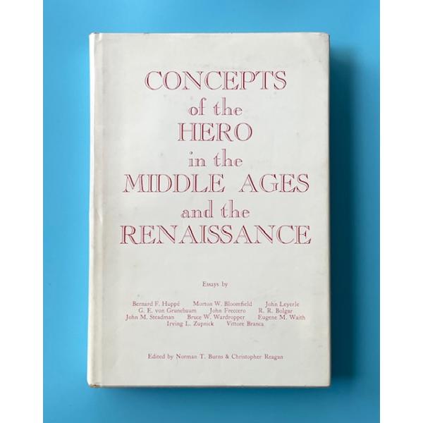 Concepts of the hero in the Middle Ages and the Renaissance : papers of the fourth and fifth annual conferences of the C...