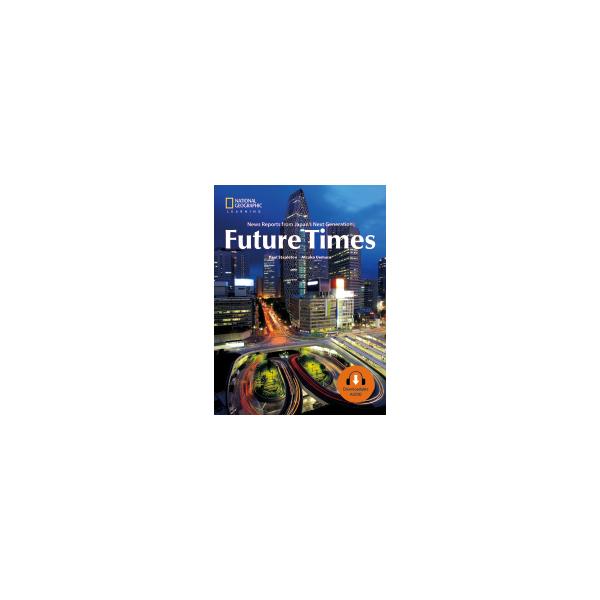 Future Times         News Reports from Japan’s Next GenerationPaul Stapleton, Atsuko Uemura9784863123670　Student Book (1...