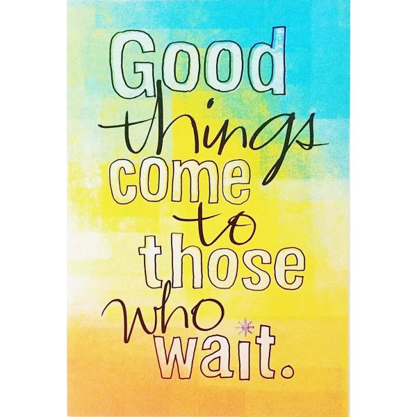 ・Includes Envelope・Front: Good things come to those who wait.・Inside: Great things come to those who really go for it. C...