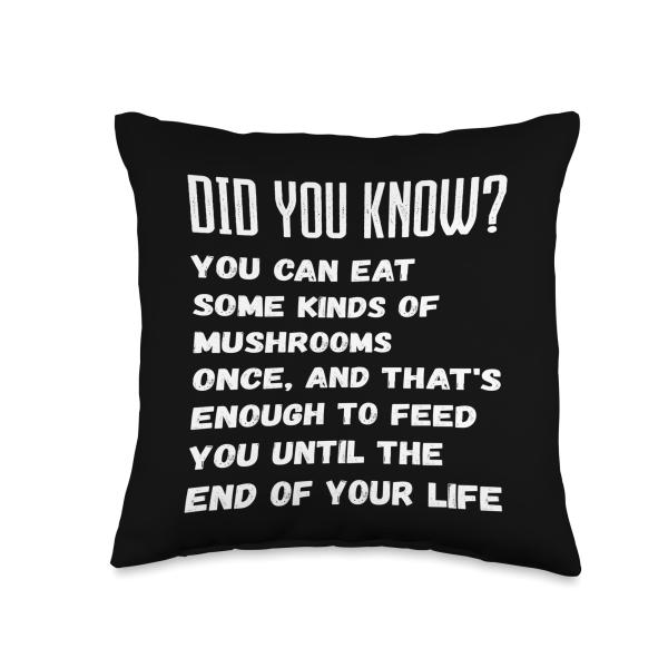 ・DID YOU KNOW?YOU CAN EAT SOME KINDS OF MUSHROOMS ONCE, AND THAT'S ENOUGH TO FEED YOU UNTIL THE END OF YOUR LIFE. Ideal ...