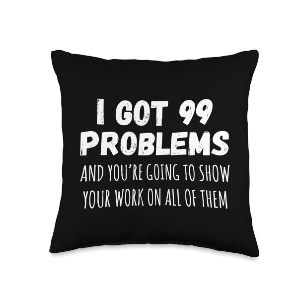 ・This funny math teacher gear says "I got 99 problems and you're going to show your work on all of them."・Makes a great ...