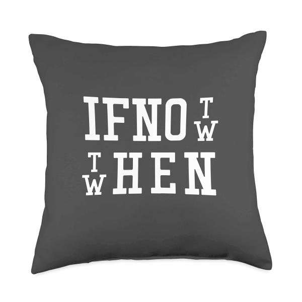 ・if not now then when. if not now then when motive・pun now then Design perfect for a determined person for a daily use・1...