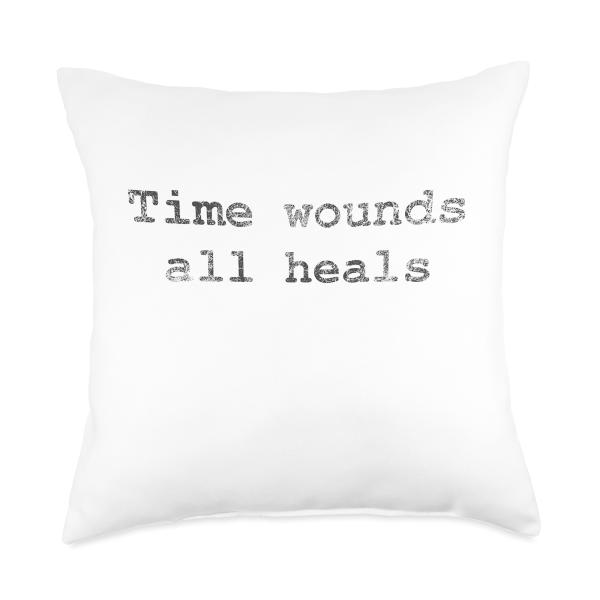 ・A play on words: Time heals all wounds. When in truth, if you're a heal, you'll get what's coming to you in time.・Great...