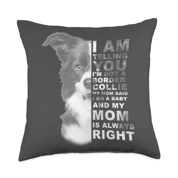 ・My Mom Said I am a Baby Border Collie Dog Mommy Mother's Day Design shows a cute picture of a Border Collie saying I am...