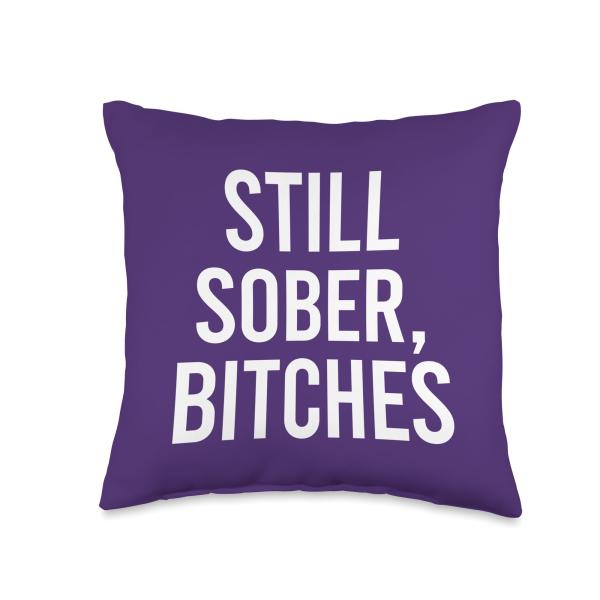 ・STILL SOBER, BITCHES. Funny, sarcastic meme tells all the friends and haters that you did it. You're still doing it, da...