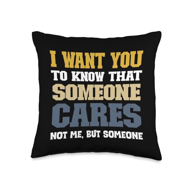 ・This I want you to know that someone cares not me funny design will get laghs and your friends will love it. Also a fun...
