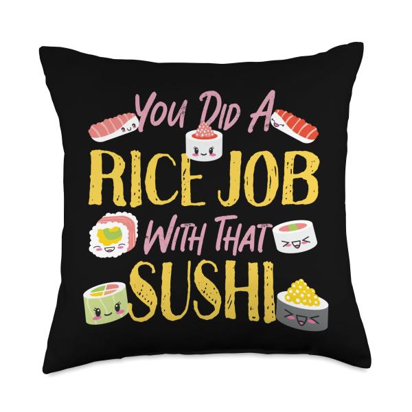 ・You Did A Rice Job With That Sushi・Sushi and japanese food perfect for fish food eaters. Get your nigiri with some rice...