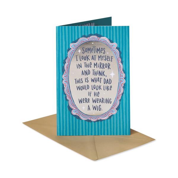 ・Front Message: Sometimes I look at myself in the mirror and think, this is what dad would look like if he were wearing ...