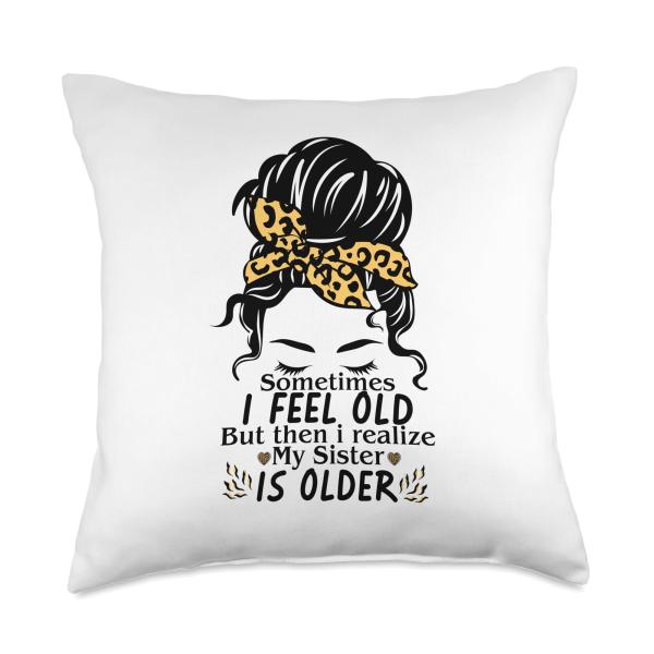 ・Sometimes I Feel Old But Then I Realize My Sister Is Older. makes a perfect siblings Gift ideas, Sister Birthday Gifts,...