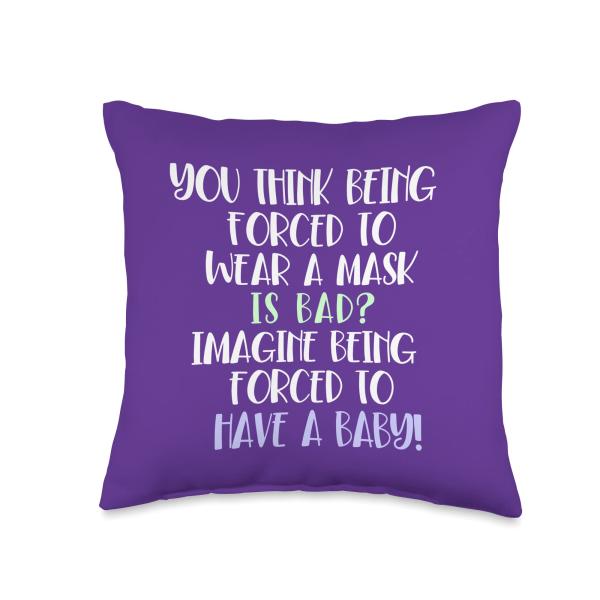 ・YOU THINK BEING FORCED TO WEAR A MASK IS BAD? IMAGINE BEING FORCED TO HAVE A BABY! Resist anyone who wants to take away...