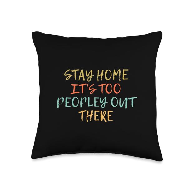 ・Stay Home It's Too Peopley Out There, Funny saying Vintage design idea,Sarcastic cute design with text for Quote saying...