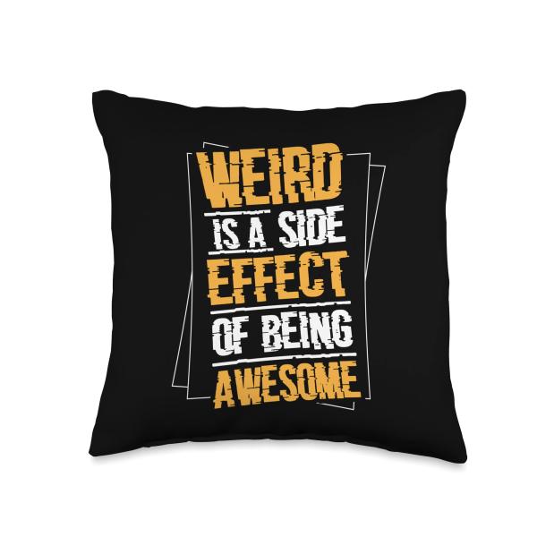 ・Weird Is A Side Effect Of Being Awesome・What do you get the person who has everything? This great weird and awesome man...