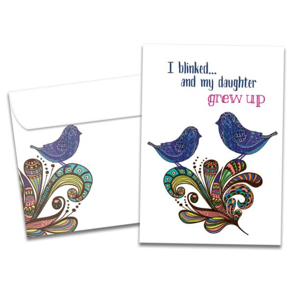 ・Inside Greeting: And I'm so proud of the person you 've became . Happy birthday | Cover Greeting: I blinked...and my da...