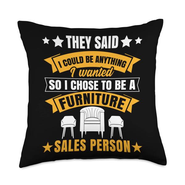 ・They Said I Could Be Anything I Wanted So I Chose To Be A Furniture Sales Person - This is for men and women who sell v...