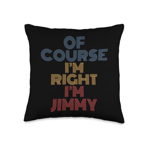 ・Oh Course I'm Right I'm Jimmy. Funny sarcastic personalized first name for your favorite person named Jimmy.・Retro 70s ...