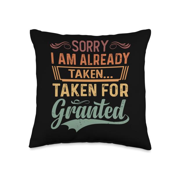 ・Sorry, I Am Already Taken... Taken For Granted - Sarcastic | is a sarcastic design for men or women. The perfect graphi...