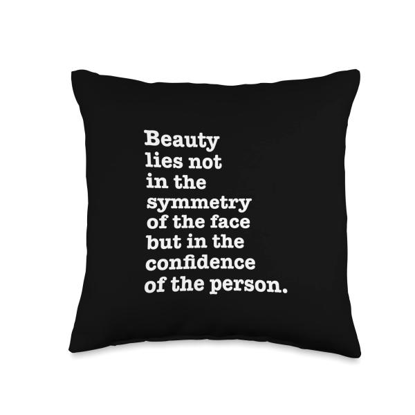 ・Beauty lies not in the symmetry of the face, but in the confidence of the person. You have beautiful natural cheeks, no...