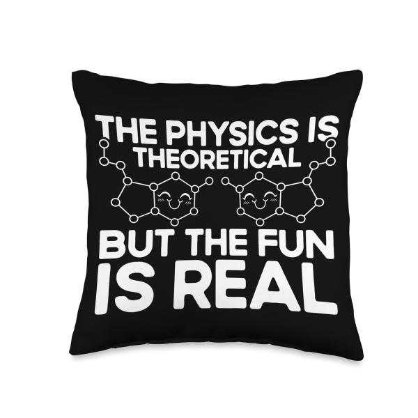 ・The Physics Is Theoretical But The Fun Is Real Design for chemists or Chemistry teachers. Everyone who is into science ...