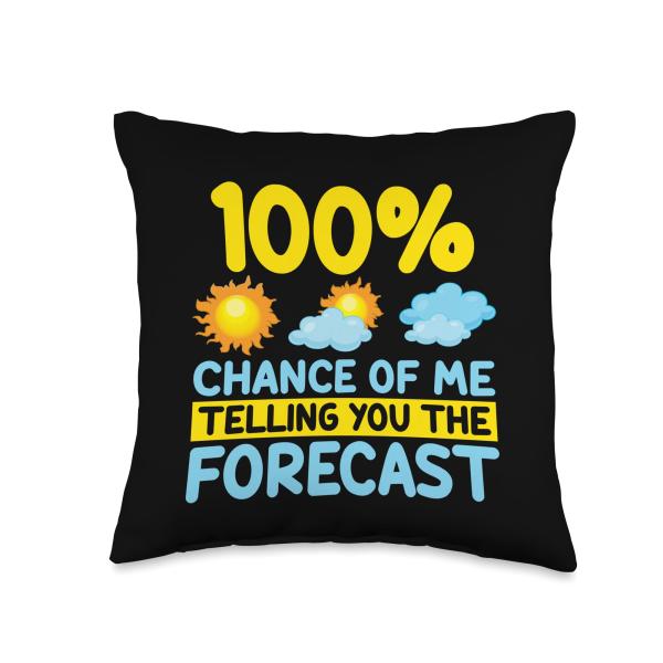 ・100% Chance Of Me Telling You Forecast. You love every weather and climate and enjoy looking at the clouds in every ext...