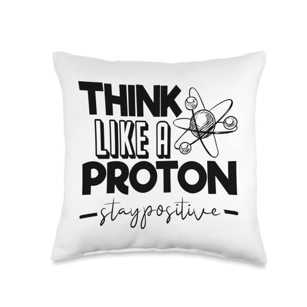 ・Think Like A Proton Stay Positive Geeky Nerdy Science Quote. Great Idea For All Who Are Into Their Science, Biology, Ch...