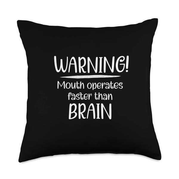 ・Warning! Mouth Operates Faster than Brain is a funny design for folks who tend to speak without thinking about what the...