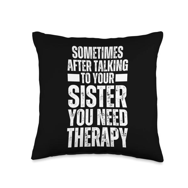 ・This 2nd design SOMETIMES AFTER TALKING TO YOUR SISTER YOU NEED THERAPY is made for you if you have a therapist little ...