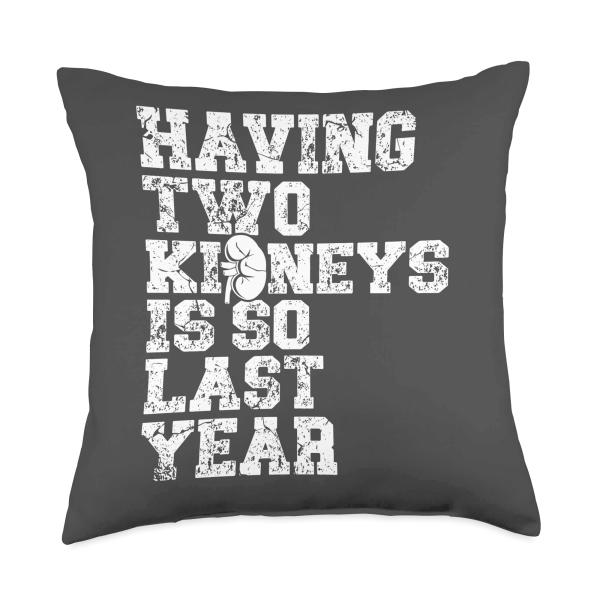 ・This Having Two Kidneys Is So Last Year is for a kidney donor who give their spare for someone with chronic kidney dise...