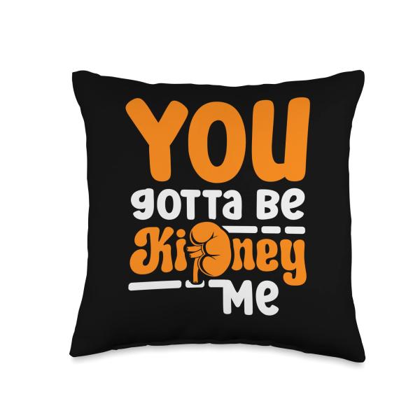 ・This You Gotta Be Kidney Me is for a kidney donor who give their spare for someone with chronic kidney disease or kidne...