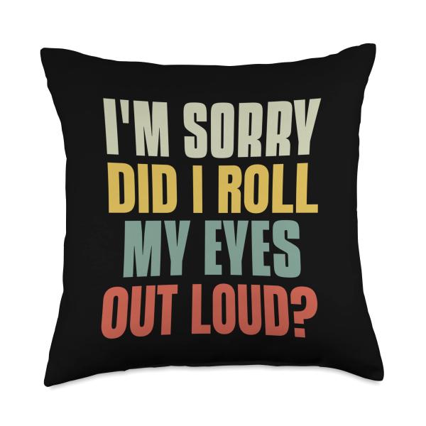 ・Here Is A Funny Eyes Roll Design Of I m Sorry Did I Roll My Eyes Out Loud Funny Saying Humor For Funny People As Rollin...