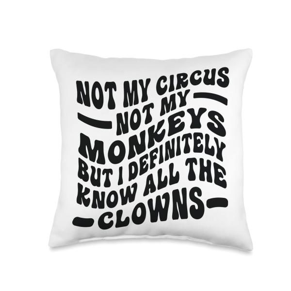 ・This - Not My Circus Not My Monkeys But I Definitely Know All The Clowns - design is perfect for any occasion!・For ever...