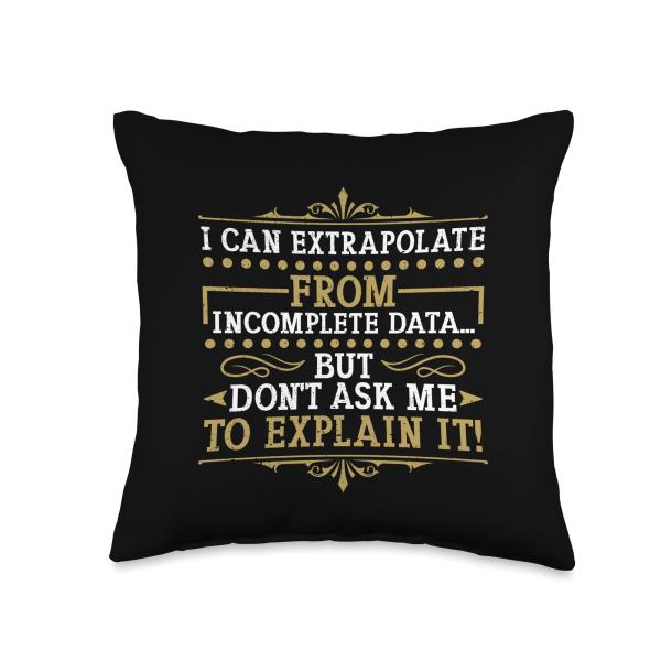 ・I can extrapolate from incomplete data...but don't ask me to explain it!・"I can extrapolate from incomplete data...but ...