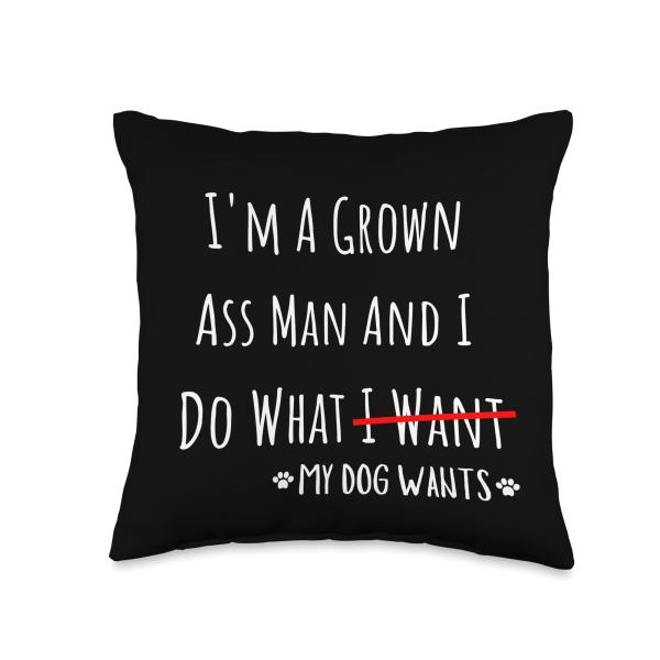 ・Unleash the perfect present for the dog loving men in your life! The I'm a Grown Ass Man and I Do What I Want, What My ...
