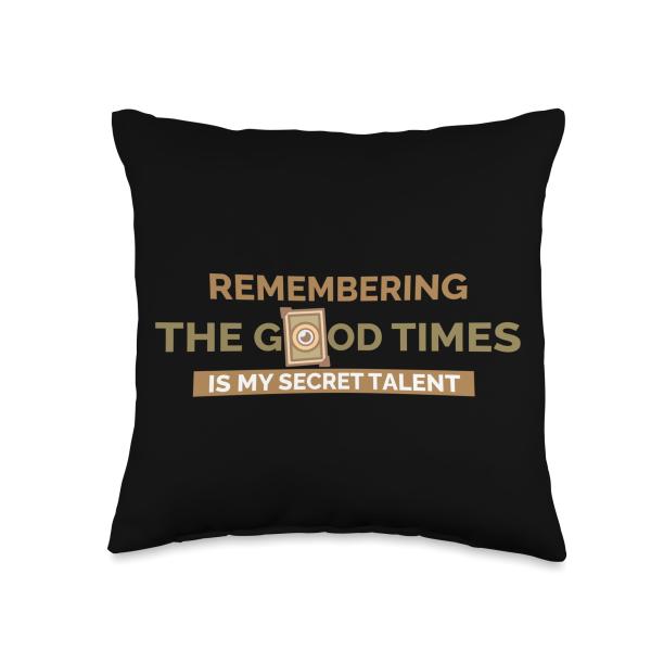 ・Remembering Good Times Is My Secret Talent. Perfect present for people who love to cherish memories and nostalgic vibes...