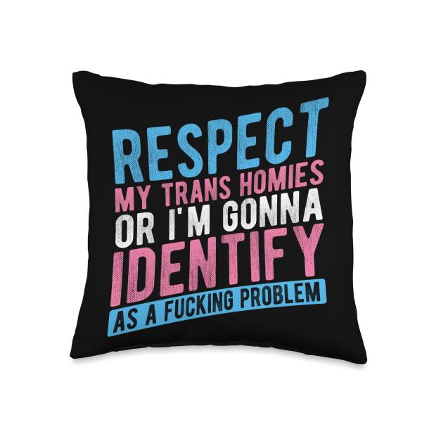 ・Transgender rights advocacy design. RESPECT MY TRANS HOMIES OR I'M GONNA IDENTIFY AS A FUCKING PROBLEM Transgender Supp...