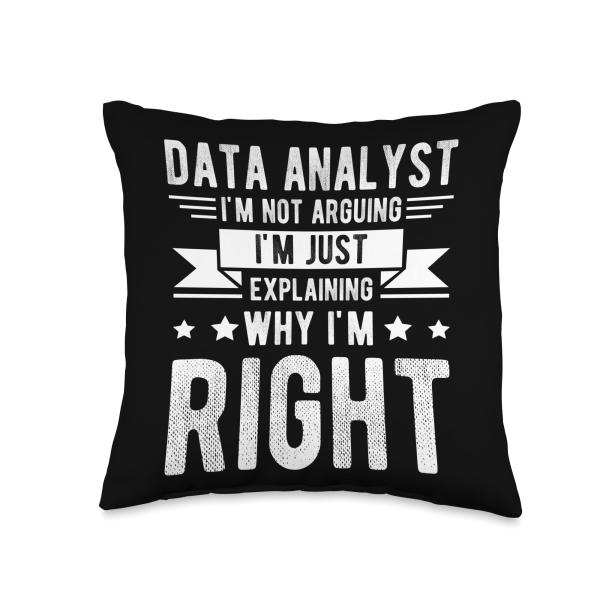 ・Data Analyst I'M NOT ARGUING I'M JUST EXPLAINING WHY I'M RIGHT Data Analyst Statement. Makes a humorous statement that ...