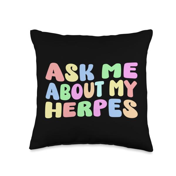 ・Funny design. This "Ask Me About My Herpes" design is for those who love edgy humor. Perfect for anyone with a sarcasti...