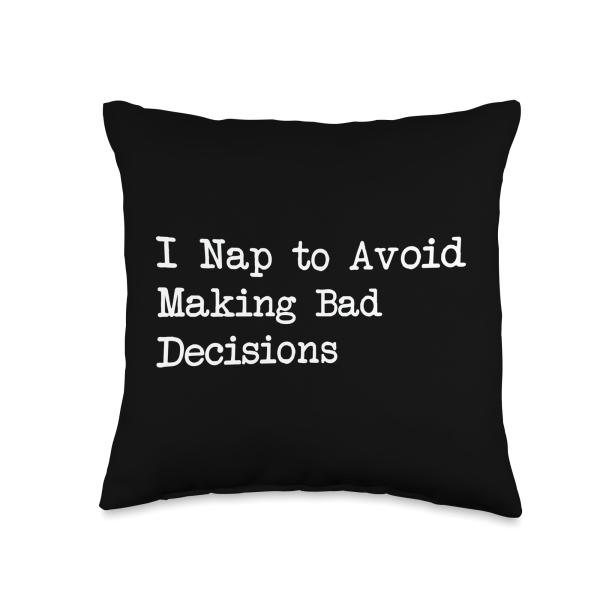 ・For those who use naps as a way to avoid any potentially poor life choices, this funny design is perfect. Ideal for nap...