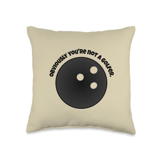 ・If someone asks you what your bowling ball is, the best response is, "Obviously, you're not a golfer." If that rug real...